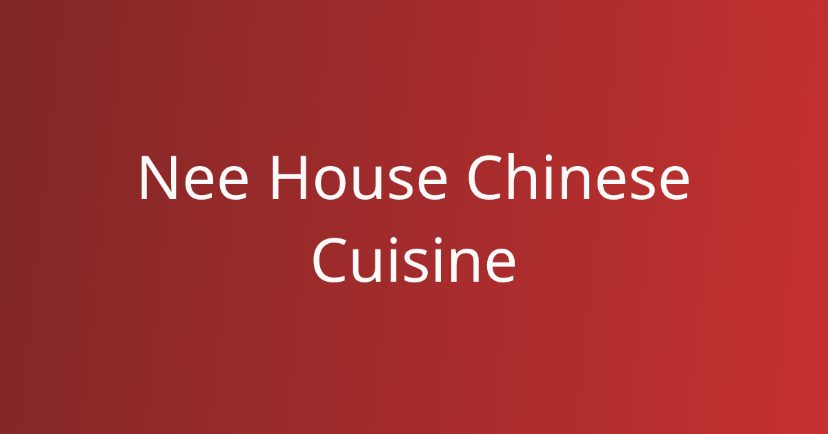 Order Authentic Chinese Online | Nee House Chinese Cuisine - Pickup ...
